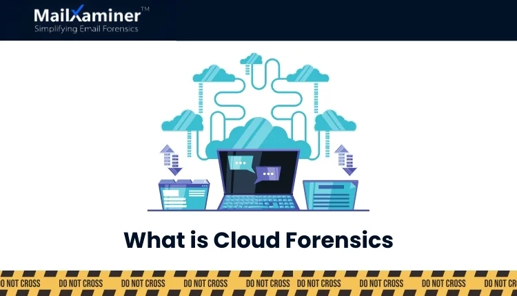 What Is Cloud Forensics? Complete Guide for Investigators
